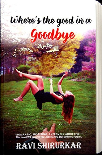 Where's the good in a goodbye by Ravi Shirurkar | Goodreads