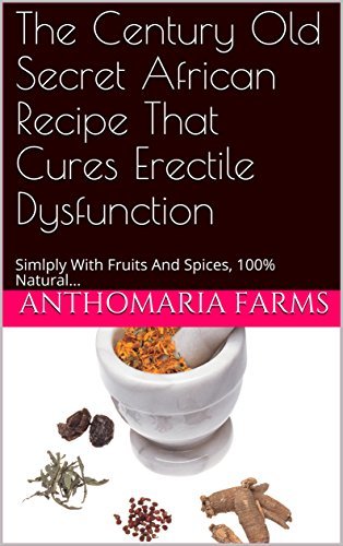 The Century Old Secret African Recipe That Cures Erectile Dysfunction ...