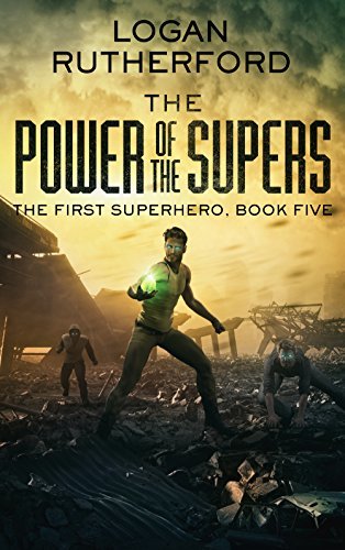 The Power of the Supers (The First Superhero, #5) by Logan Rutherford ...