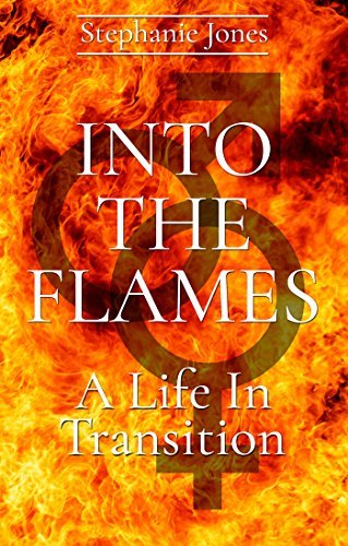 Into The Flames: A Life In Transition by Stephanie Jones | Goodreads
