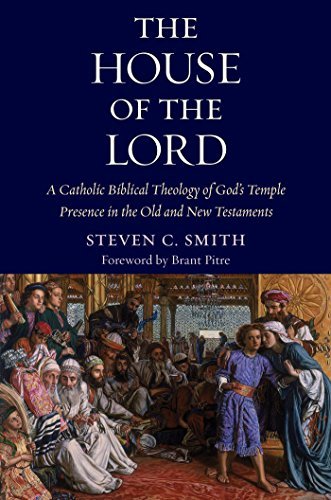The House of the Lord: A Catholic Biblical Theology of God's Temple ...