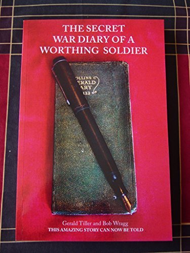THE SECRET WAR DIARY OF A WORTHING SOLDIER by BOB WRAGG | Goodreads