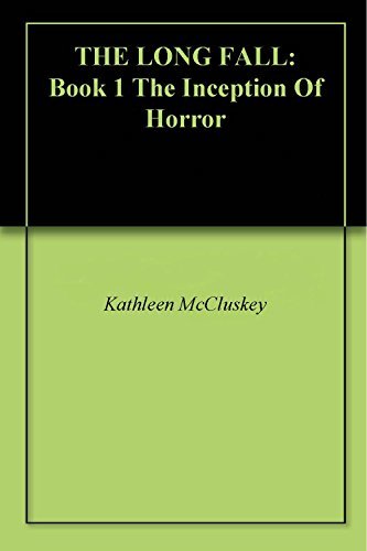 THE LONG FALL: Book 1 The Inception Of Horror by Kathleen McCluskey ...