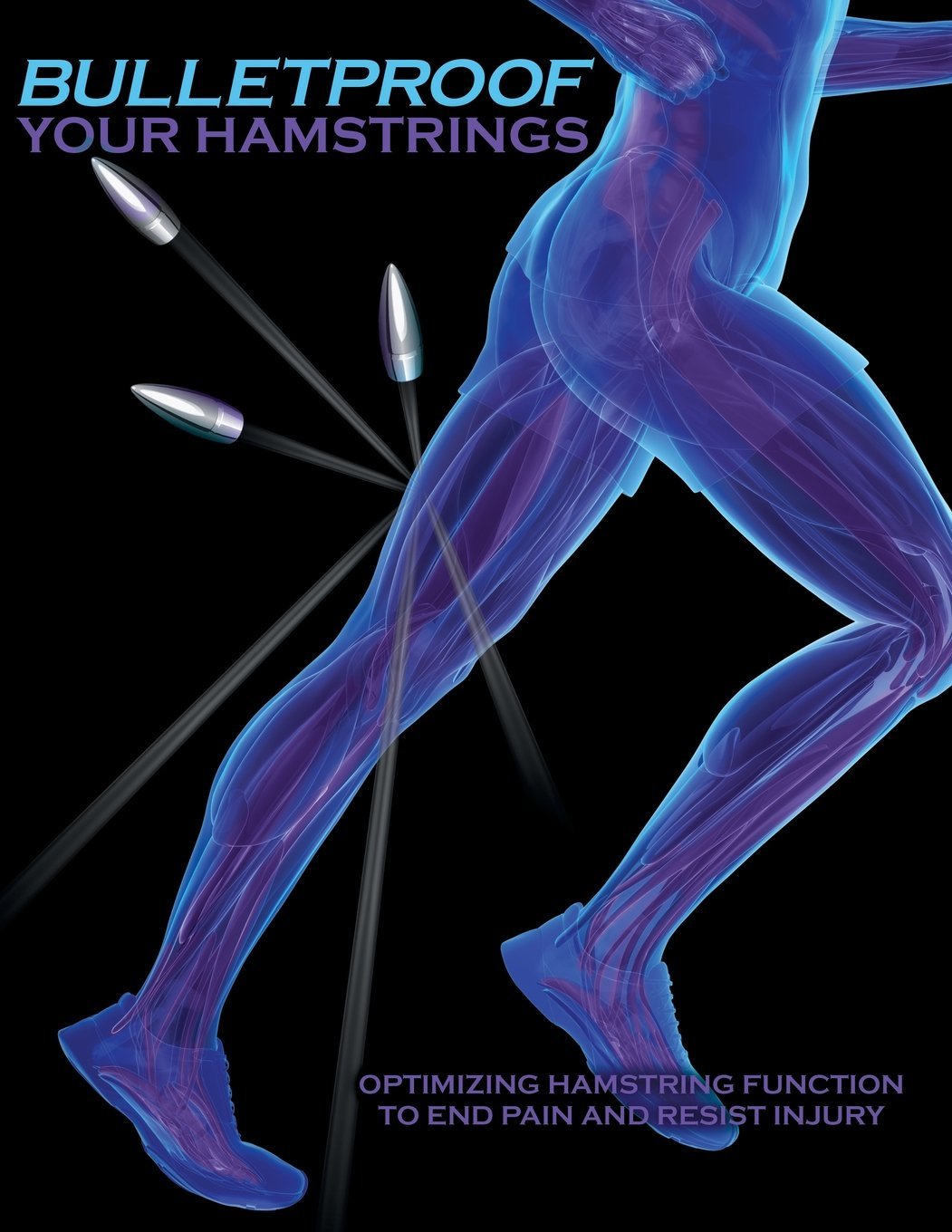 Bulletproof Your Hamstrings: Optimizing Hamstring Function to End Pain ...