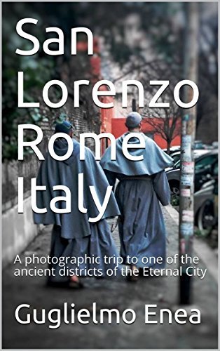 San Lorenzo Rome Italy: A photographic trip to one of the ancient ...