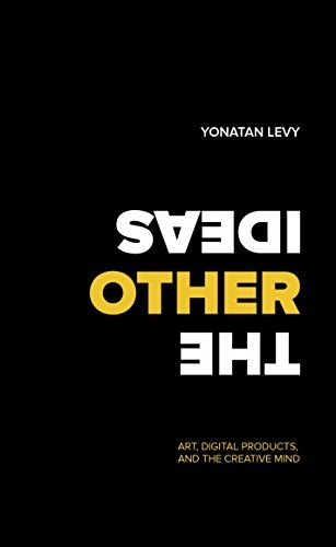 The Other Ideas: Art, Digital Products, and the Creative Mind by ...