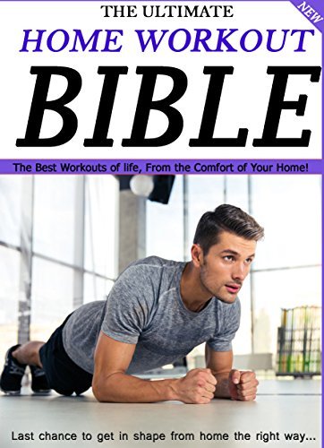 The Ultimate Home Workout Bible: The Ultimate Home Workout Training ...