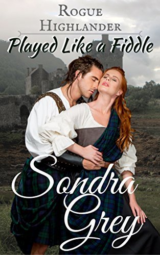 Rogue Highlander: Played Like a Fiddle by Sondra Grey | Goodreads