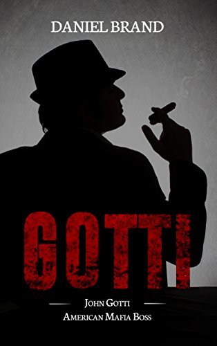Gotti: John Gotti American Mafia Boss by Daniel Brand | Goodreads
