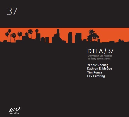DTLA/37: Downtown Los Angeles in Thirty-seven Stories by Yennie Cheung | Goodreads