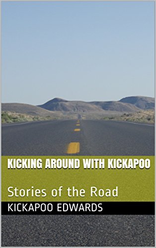 Kicking Around With Kickapoo: Stories of the Road by Kickapoo Edwards ...