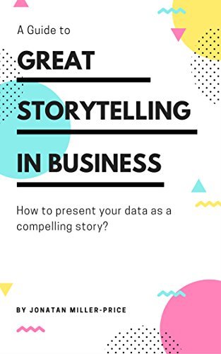 GREAT STORYTELLING IN BUSINESS: How to present your data as a ...
