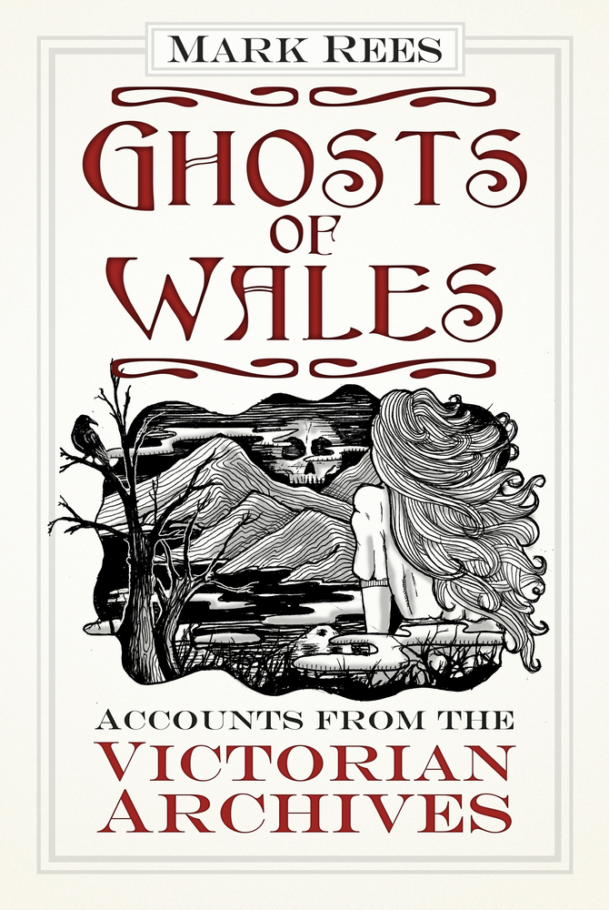 Ghosts of Wales: Accounts from the Victorian Archives by Mark Rees ...