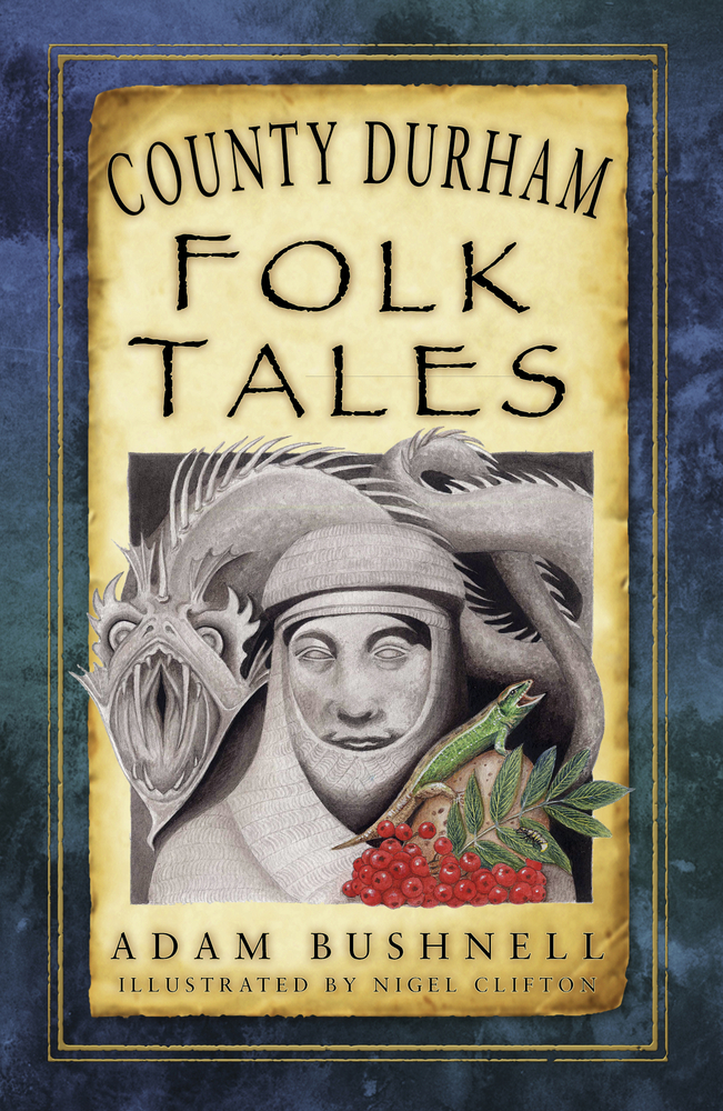 County Durham Folk Tales by Adam Bushnell | Goodreads