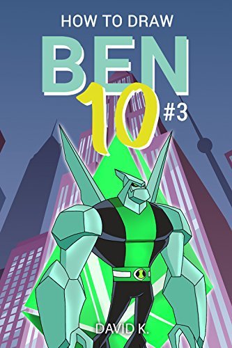 How to Draw Ben 10 #3: The Step-by-Step Ben 10 Drawing Book by David K ...
