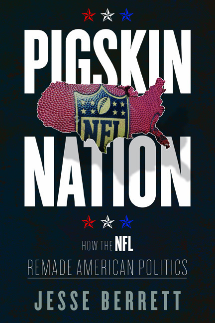 Pigskin Nation: How the NFL Remade American Politics by Jesse Berrett ...