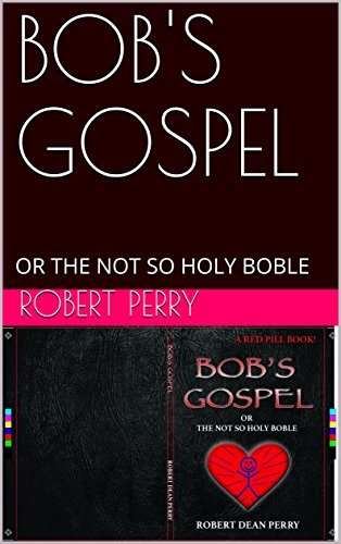 Bob's Gospel: Or the Not So Holy Boble by Robert Perry | Goodreads