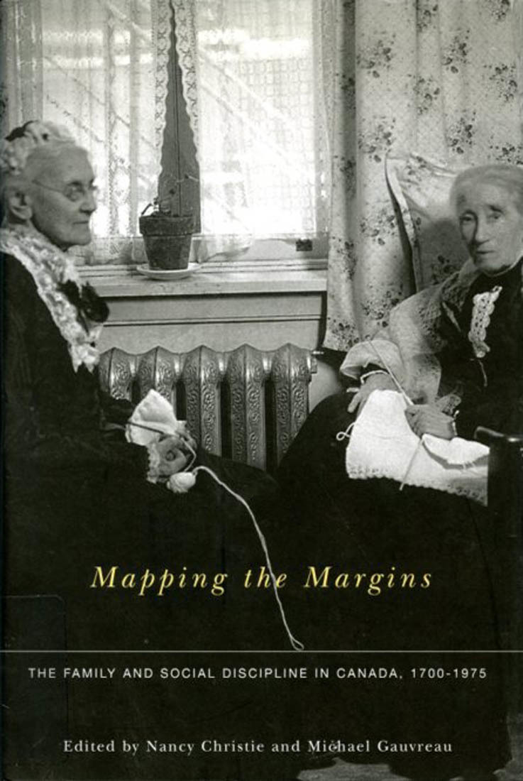 Mapping the Margins: The Family and Social Discipline in Canada, 1700 ...