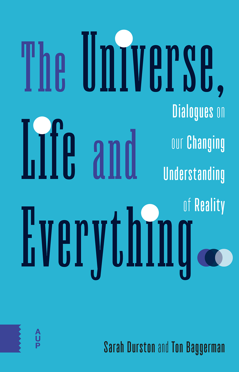 The Universe, Life and Everything...: Dialogues on our Changing ...