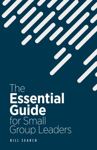 The Essential Guide for Small Group Leaders by Bill Search | Goodreads