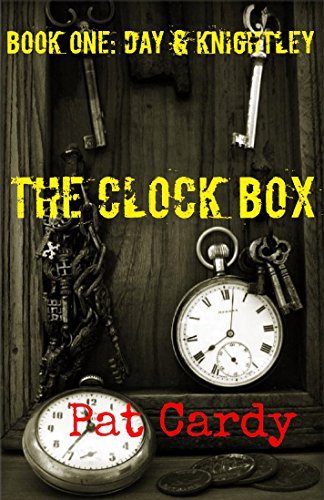 The Clock Box: Book One: Day & Knightley by Pat Cardy | Goodreads