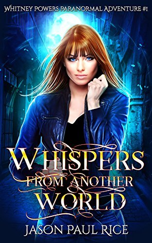 Whispers From Another World (Whitney Powers #1) by Jason Paul Rice ...
