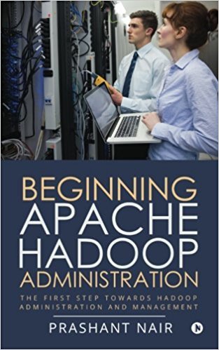 Beginning Apache Hadoop Administration : The First Step towards Hadoop Administration and ...