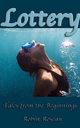 Lottery (Tales From The Beginnings Book 1) by Robin Roseau | Goodreads