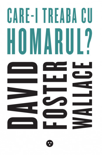 Care-i treaba cu homarul? by David Foster Wallace | Goodreads