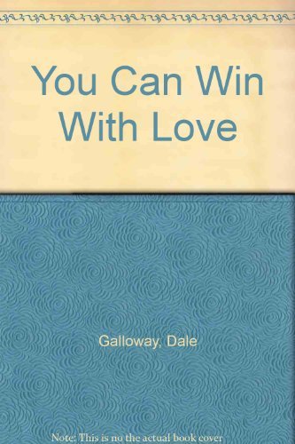 You Can Win With Love by Dale E. Galloway | Goodreads