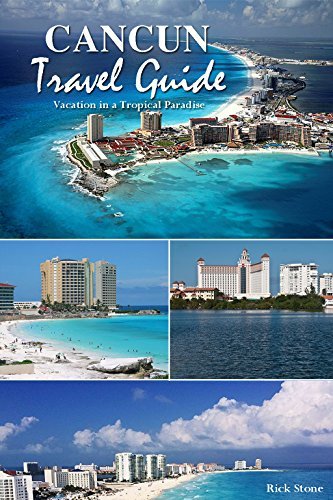 Cancun Travel Guide: Vacation in a Tropical Paradise by Rick Stone ...