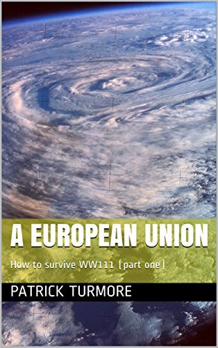 A European Union: How to survive WW111 (part one) by Patrick Turmore ...