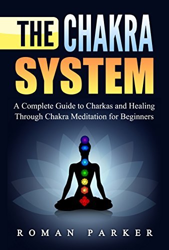 The Chakra System: A Complete Guide to Charkas and Healing Through ...