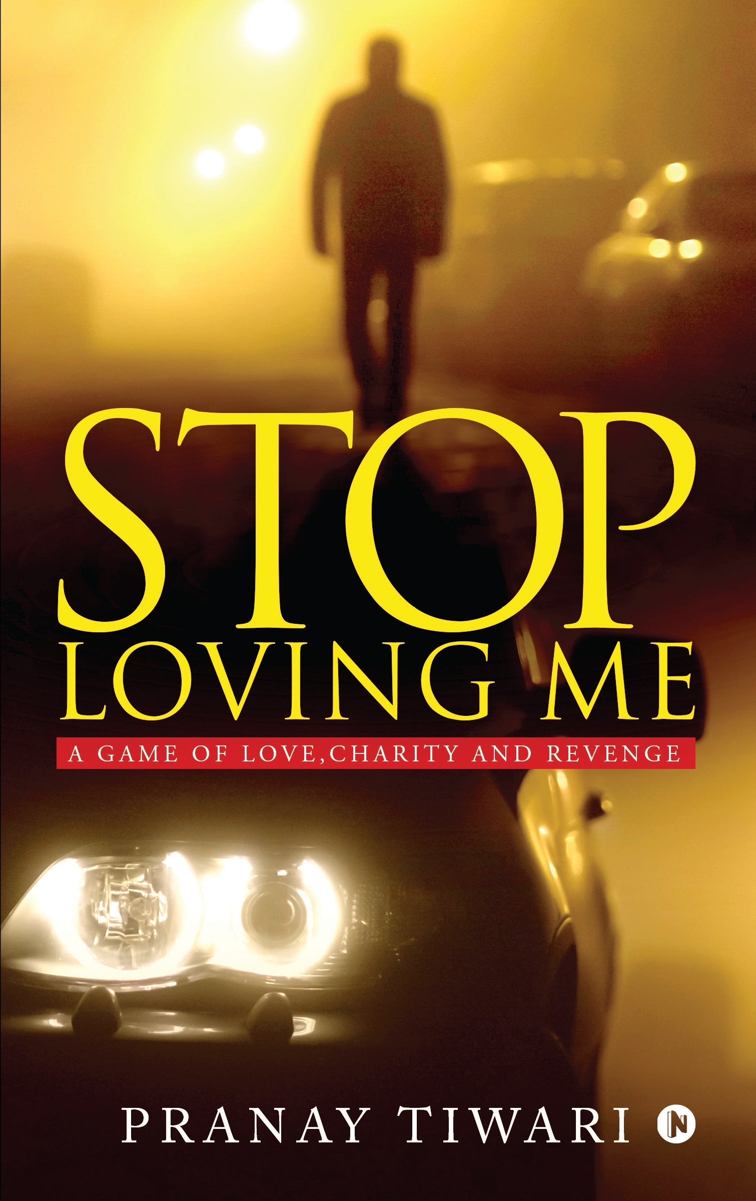 Stop Loving Me : A game of Love, Charity and Revenge by Pranay Tiwari ...
