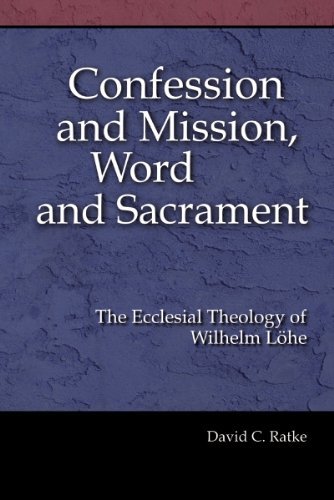 Confession and Mission, Word and Sacrament: The Eccelesial Theology of ...
