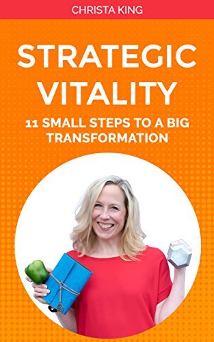Strategic Vitality: 11 Small Steps to a Big Transformation by Christa ...