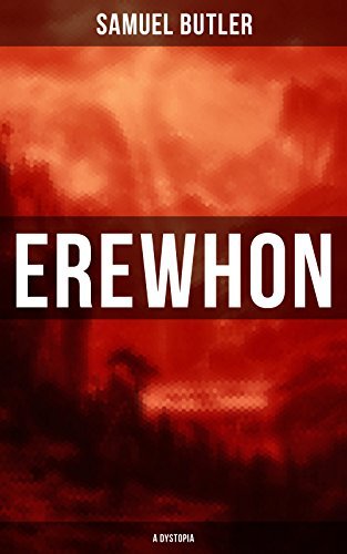 Erewhon (A Dystopia): The Masterpiece that Inspired Orwell's 1984 by ...