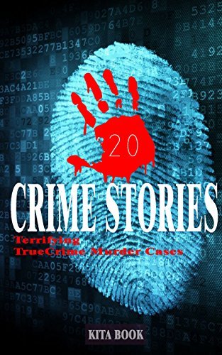 Crime stories: Top 20 Terrifying True Crime Murder Cases by Kita Book ...