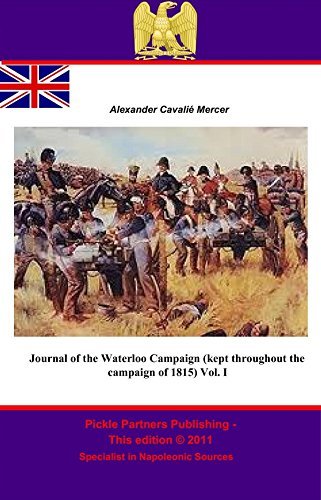 Journal of the Waterloo Campaign (kept throughout the campaign of 1815 ...