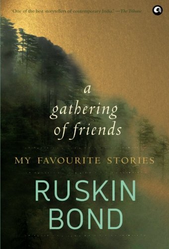 A Gathering of Friends: My Favourite Stories by Ruskin Bond | Goodreads