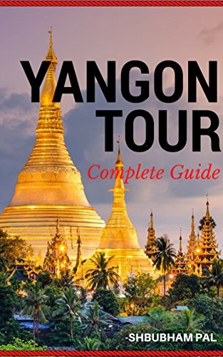 Yangon Tour: Complete Guide by Shubham Pal | Goodreads