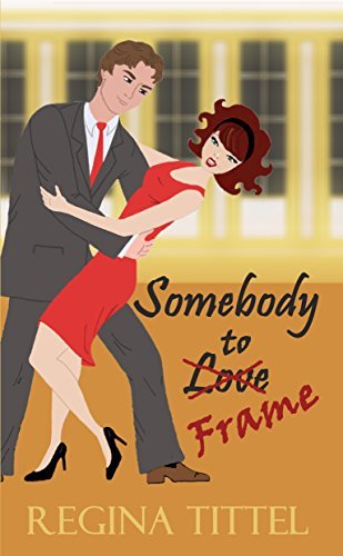 Somebody to Frame (Stolen Kisses Book 1) by Regina Tittel | Goodreads