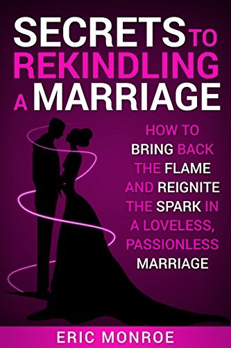 Secrets to Rekindling a Marriage: How to Bring Back the Flame and ...