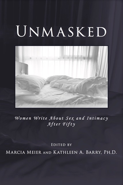 Unmasked: Women Write About Sex & Intimacy After Fifty by Marcia Meier | Goodreads