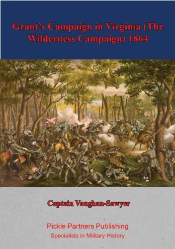 Grant's Campaign in Virginia (The Wilderness Campaign) 1864 by George ...