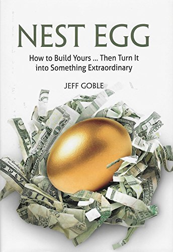Nest Egg: How to Build Yours ... Then Turn It into Something ...