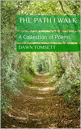 The Path I Walk: A Collection of Poems by Dawn Tomsett | Goodreads