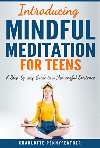 Introducing Mindful Meditation for Teens: A Step-by-step Guide to a ...