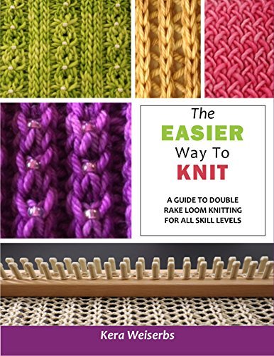 The Easier Way To Knit: A Guide to Double Rake Loom Knitting for All ...
