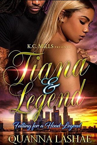Tiana & Legend: Falling For A Hood Legend by Quanna Lashae | Goodreads